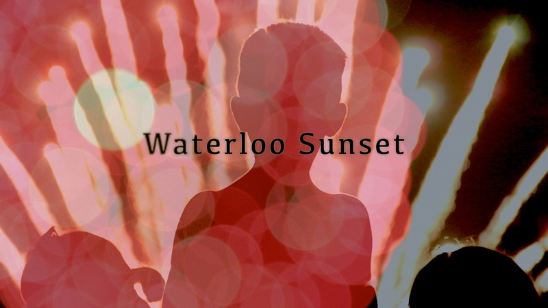 Waterloo Sunset - FilmFreeway