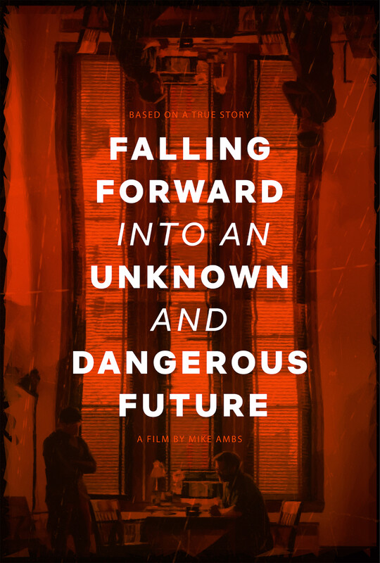 Falling Forward into an Unknown and Dangerous Future - FilmFreeway