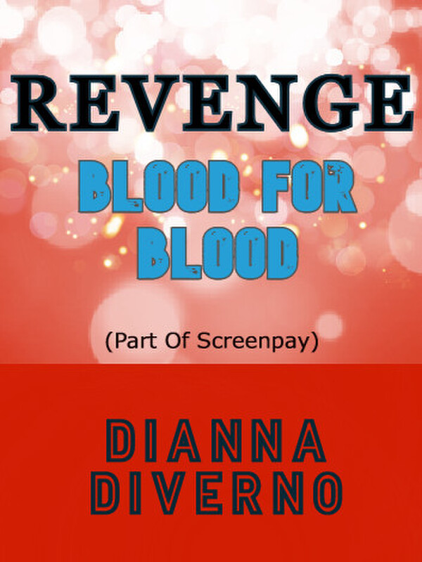Revenge - Blood For Blood - (Part of screenplay) - FilmFreeway