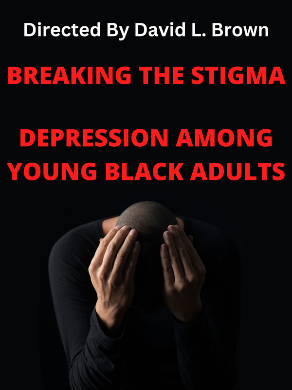 Breaking The Stigma: Depression among young black adults - FilmFreeway