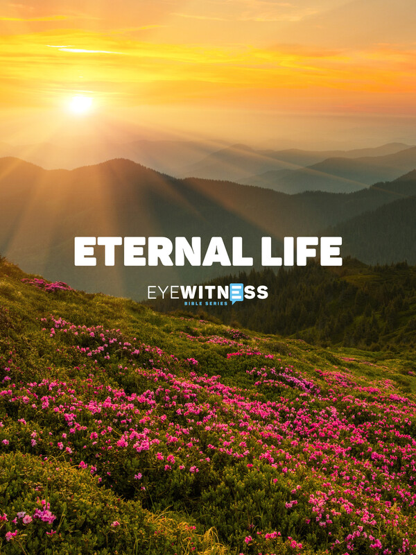 Eyewitness Bible Series - Eternal Life - FilmFreeway