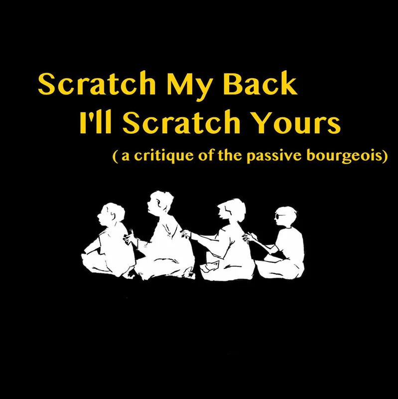 Scratch My Back, I’ll Scratch Yours (a critique of the passive bourgeois) - FilmFreeway