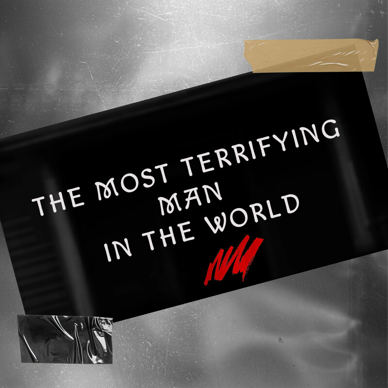 The Most Terrifying Man in the World - FilmFreeway