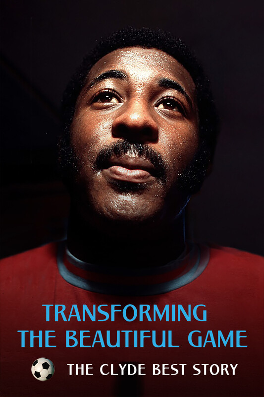 Transforming the Beautiful Game: The Clyde Best Story - FilmFreeway