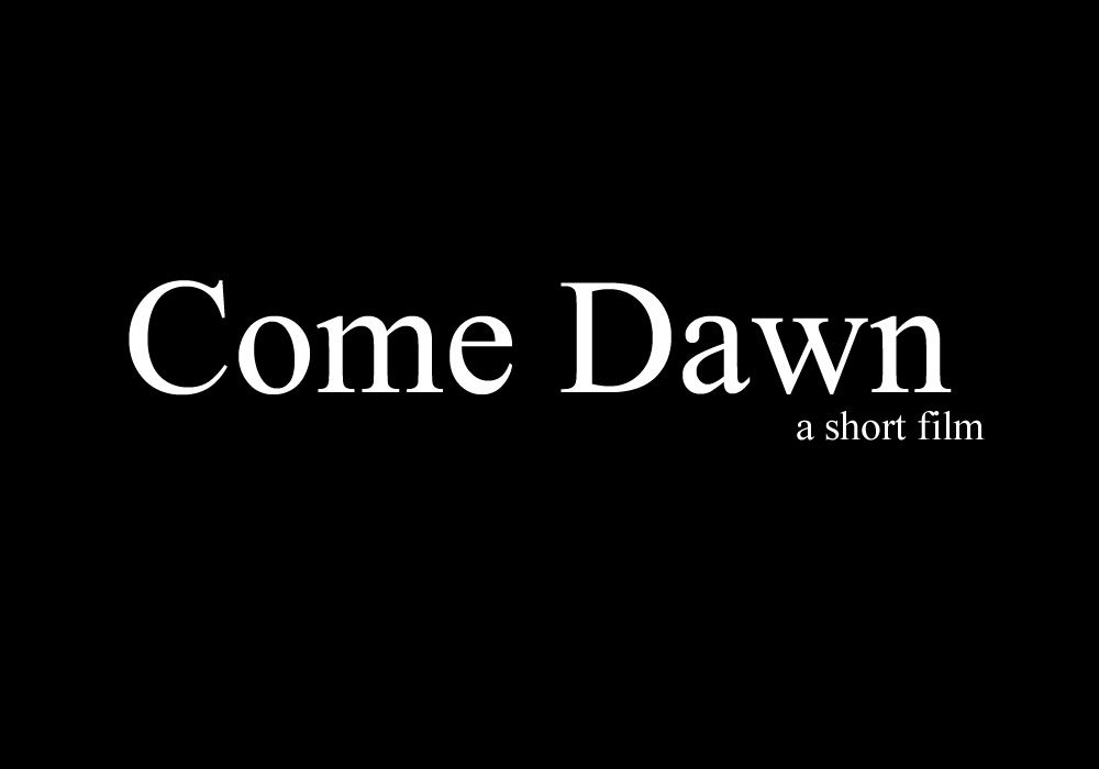 Come Dawn - FilmFreeway