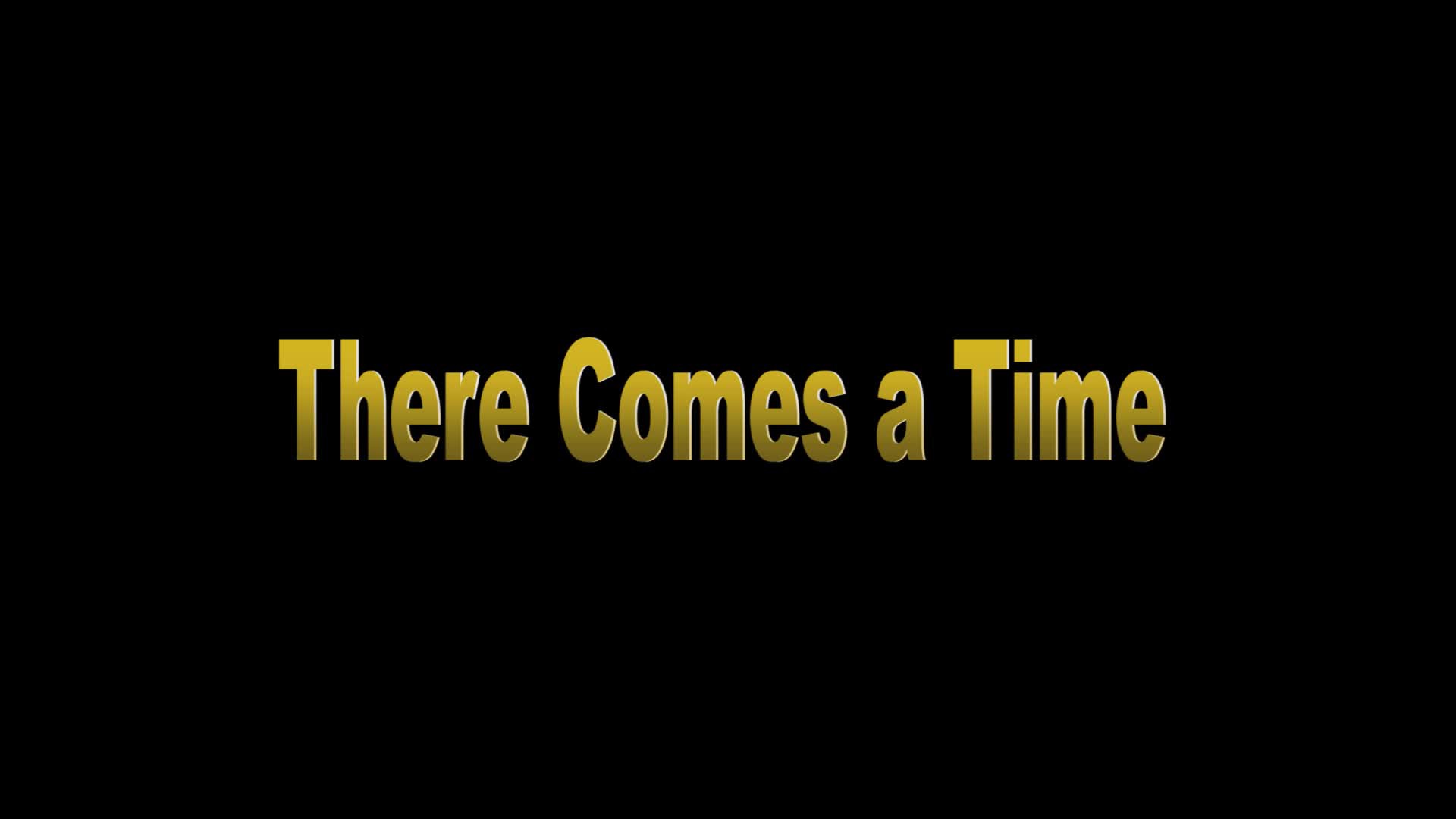 There Comes a Time L - FilmFreeway