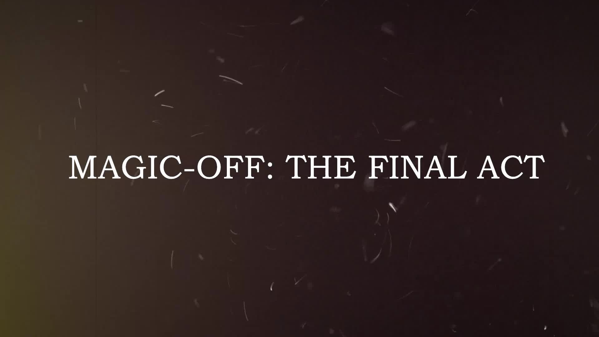 Magic-Off: The Final Act - FilmFreeway