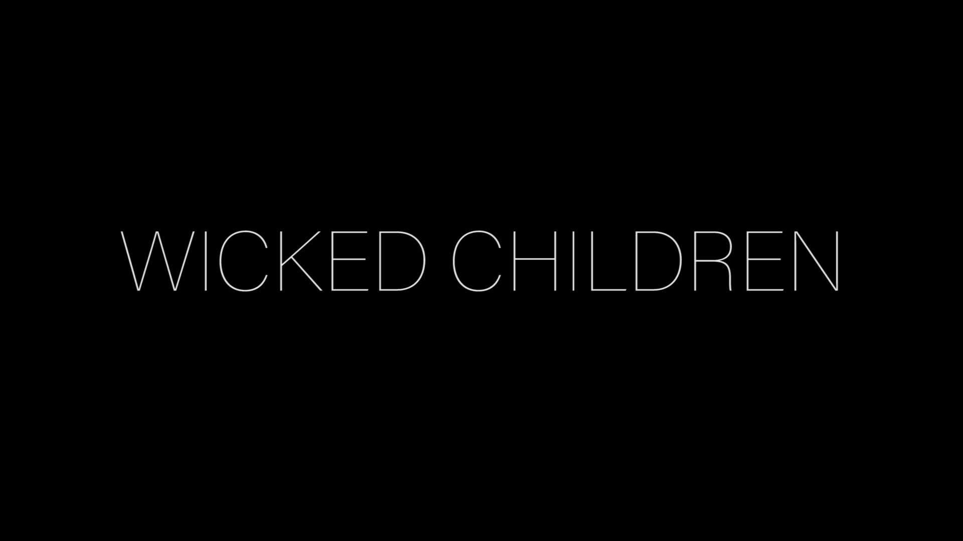 WICKED CHILDREN - FilmFreeway