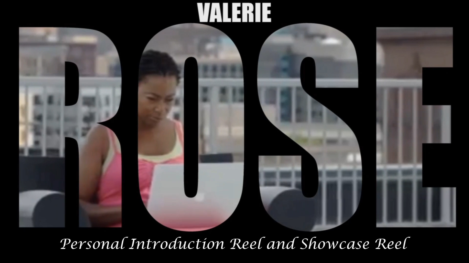 VALERIE ROSE - PERSONAL INTRODUCTION AND SHOW CASE REELS - FilmFreeway