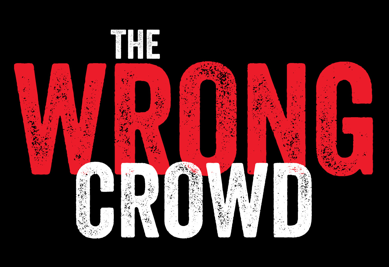 The Wrong Crowd - FilmFreeway
