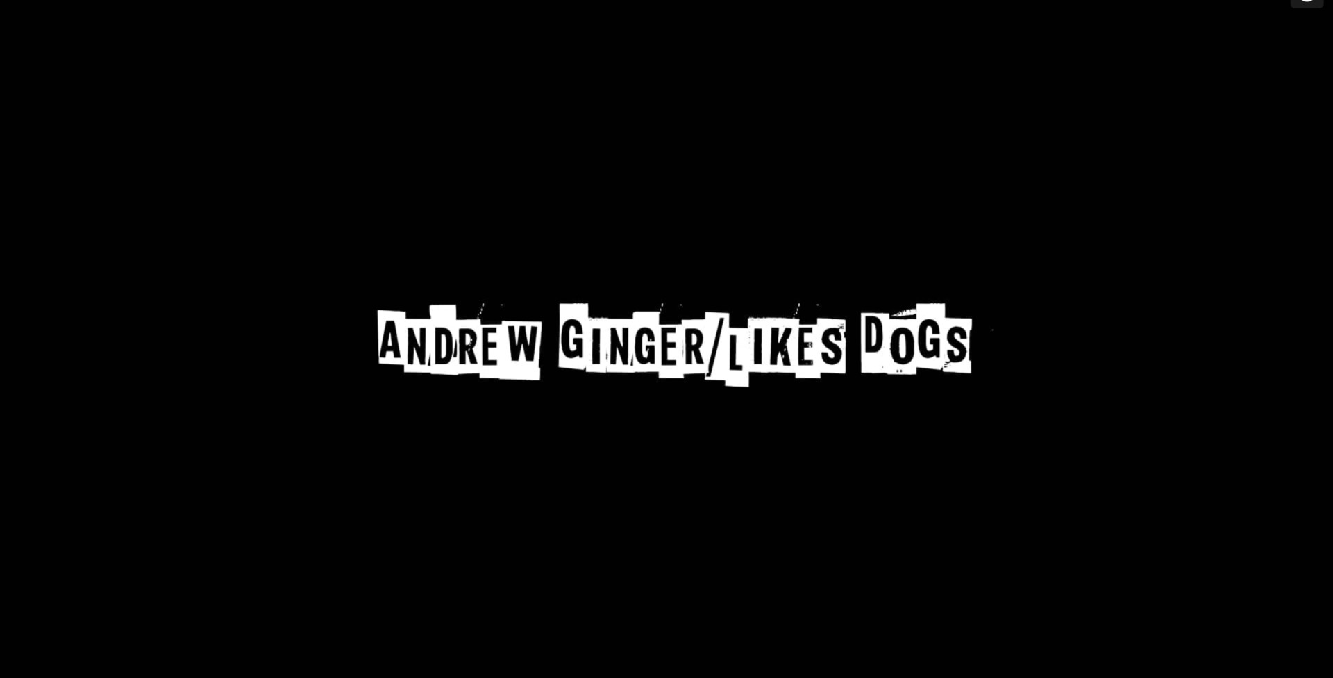 Andrew Ginger/Likes Dogs - FilmFreeway