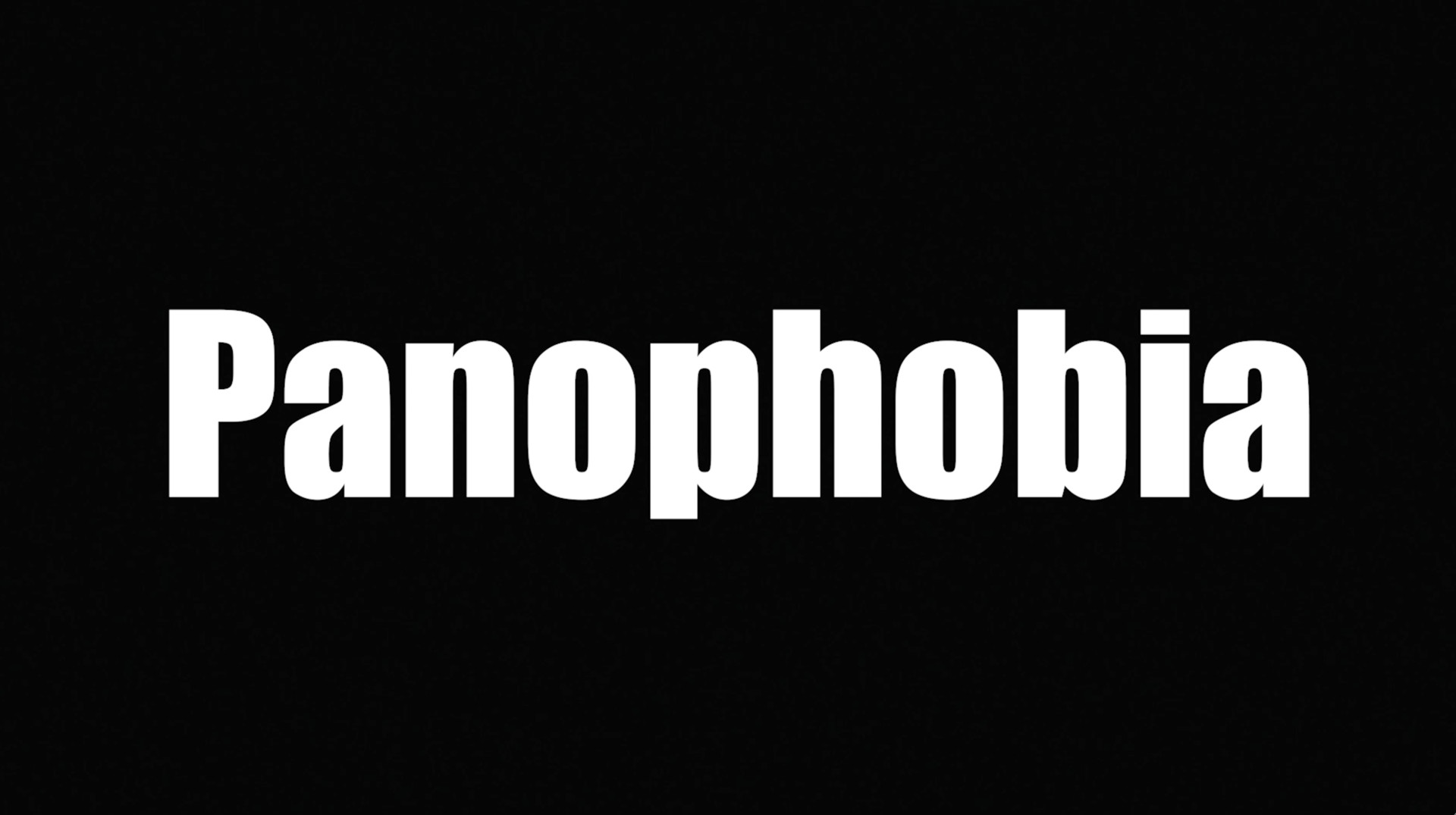 Panophobia - FilmFreeway