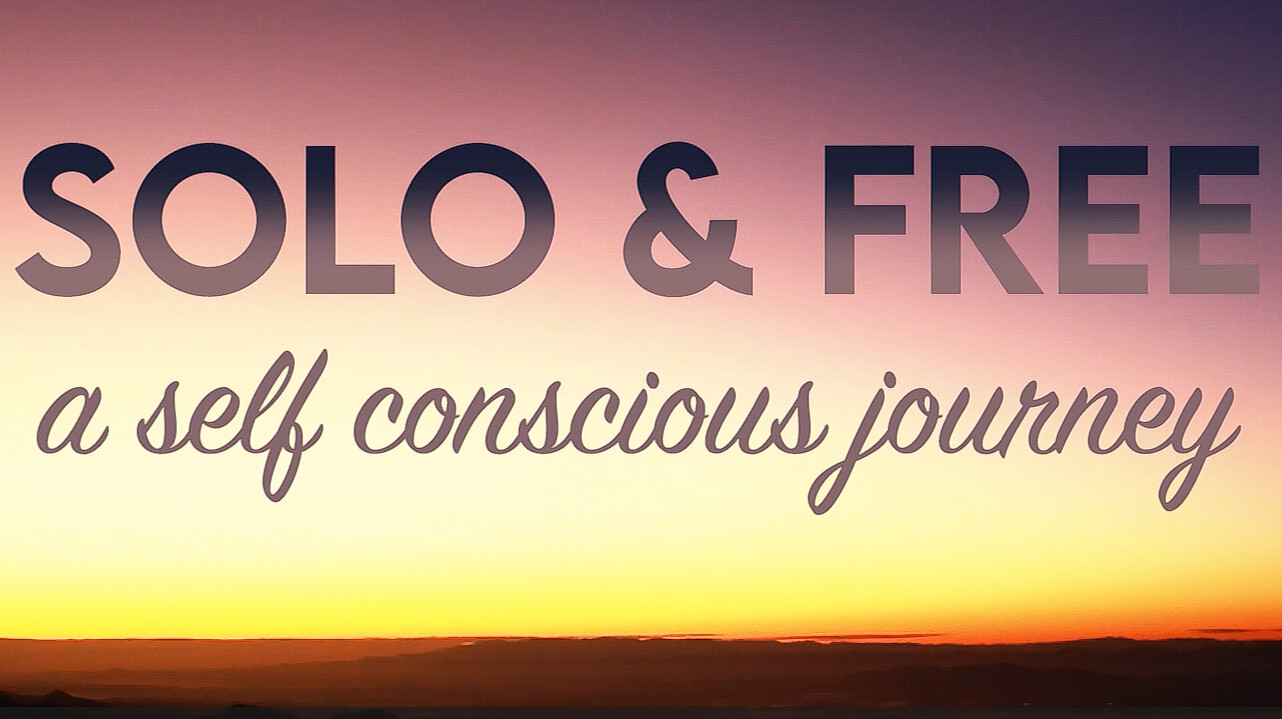 Solo & Free: a self conscious journey - FilmFreeway