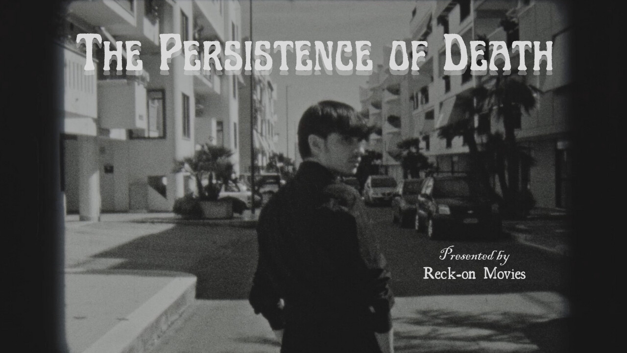 The Persistence of Death - FilmFreeway