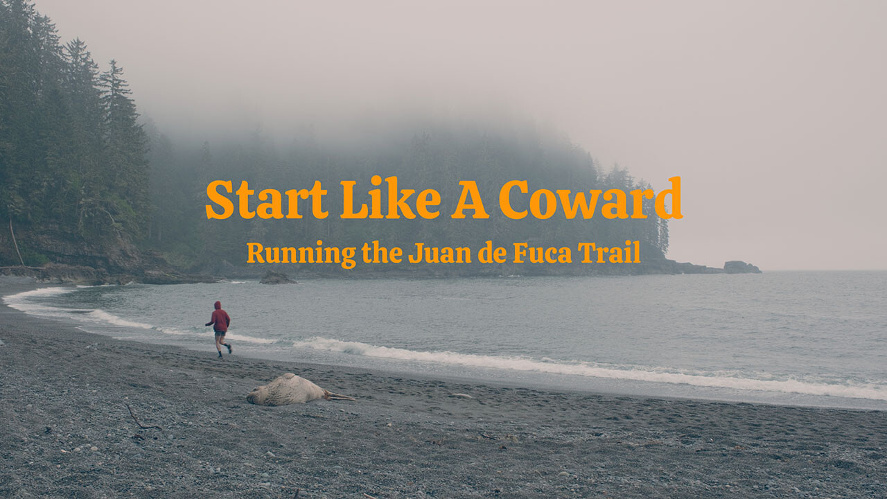 Start Like a Coward: Running the Juan de Fuca Trail - FilmFreeway