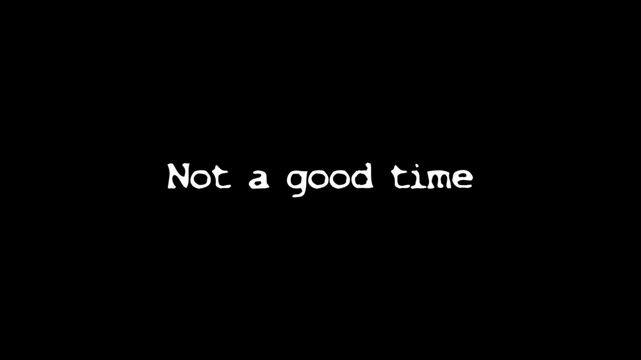 Not a good time - FilmFreeway