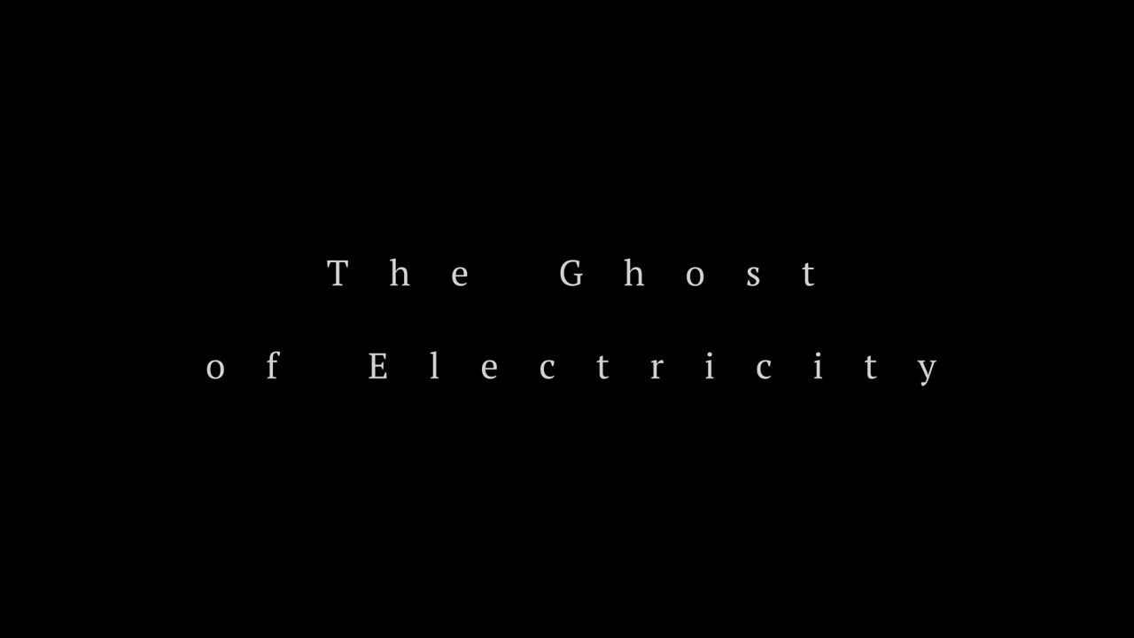 The Ghost of Electricity - FilmFreeway
