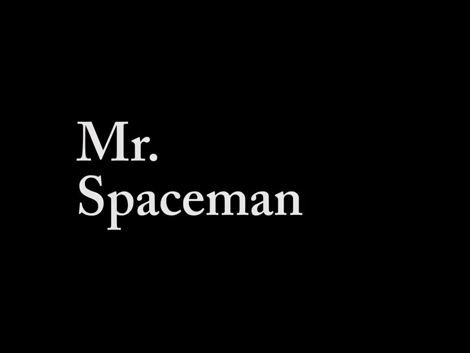 Mr. Spaceman - FilmFreeway