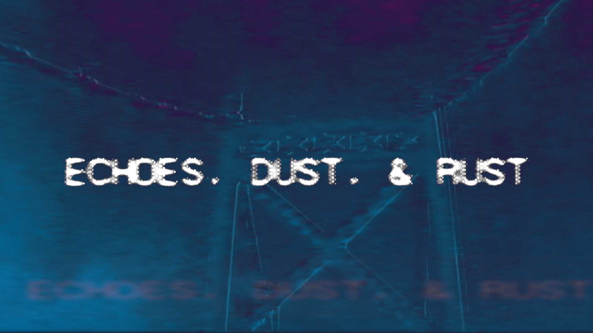 Echoes, Dust, & Rust - FilmFreeway