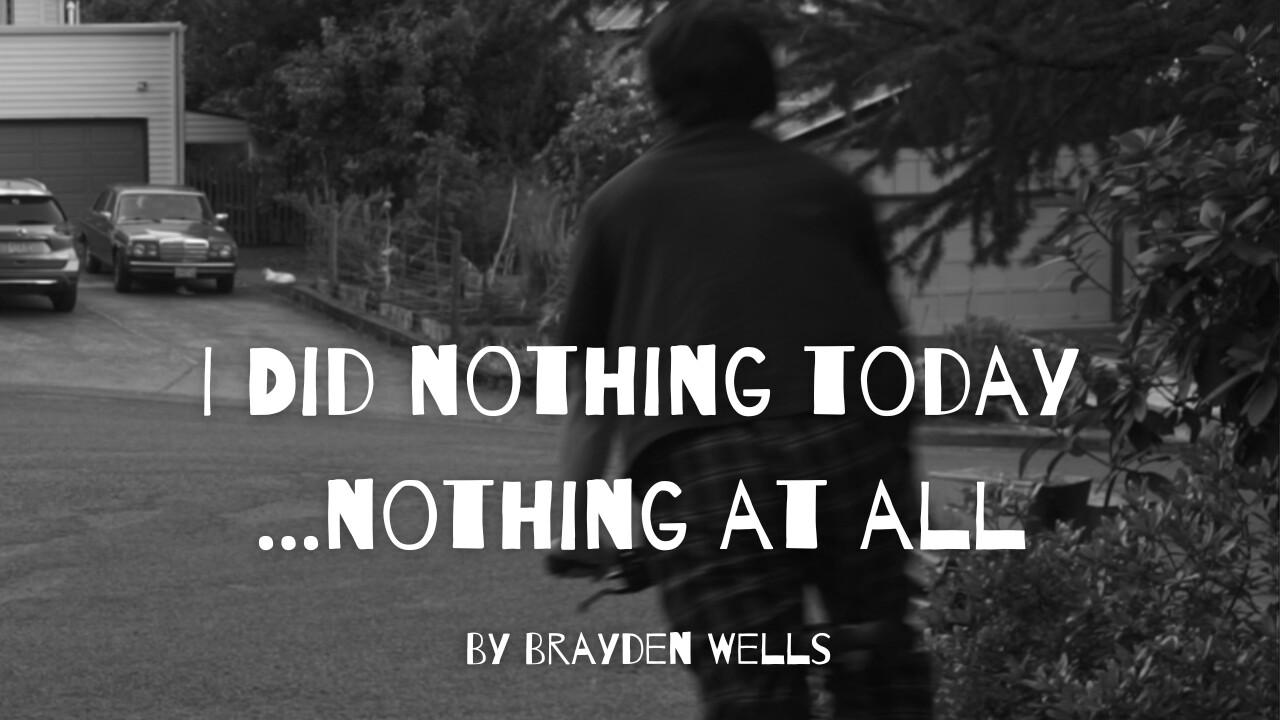 I Did Nothing Today...Nothing at All - FilmFreeway