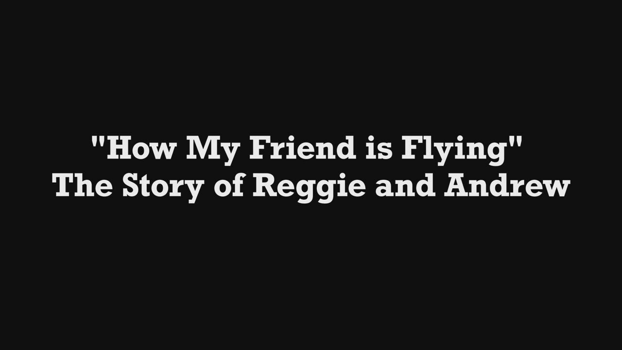 How My Friend is Flying: The Story of Reggie and Andrew - FilmFreeway